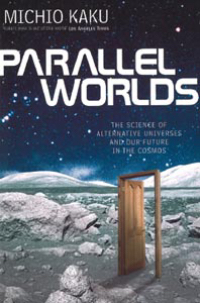 Parallel Worlds: The Science of Alternative Universes and our Future in ...