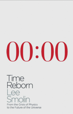 Time Reborn: From the Crisis of Physics to the Future of the Universe ...