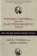 Faraday, Maxwell, and the Electromagnetic Field: How Two Men ...